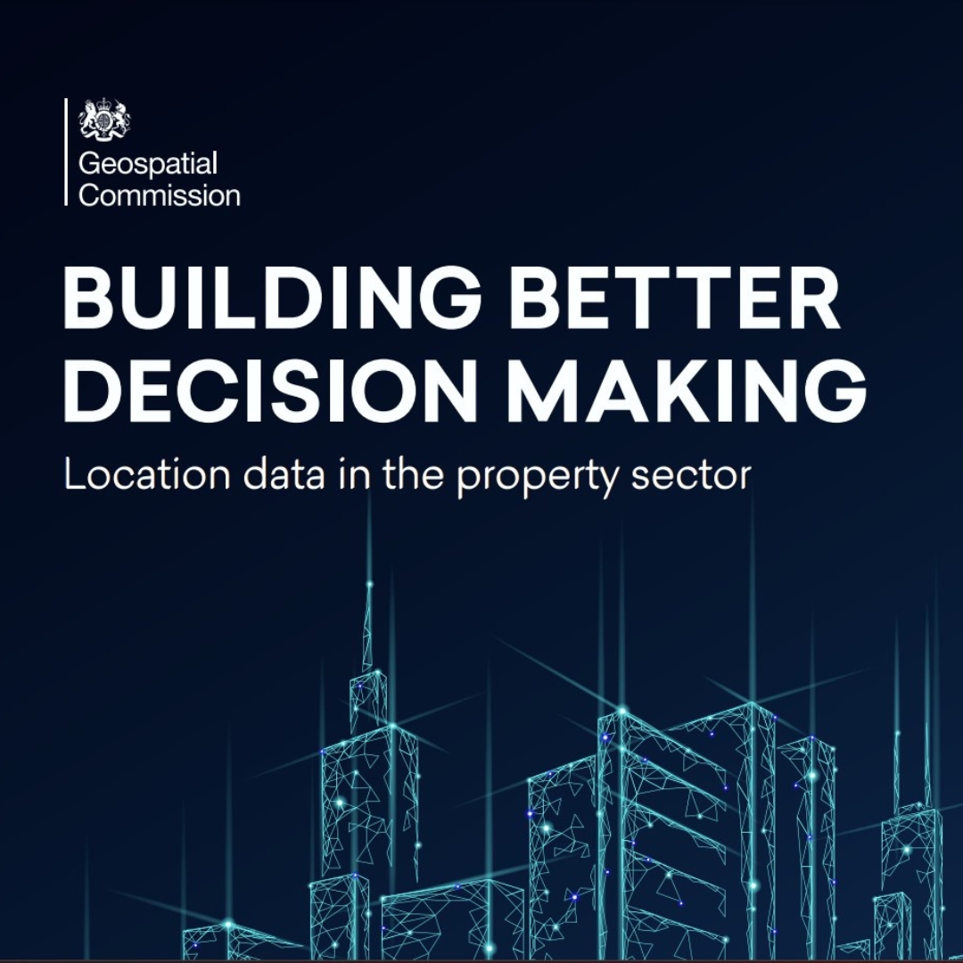 Geospatial Commission: Building Better Decision Making Report Geospatial Commission: Building Better Decision Making Report
